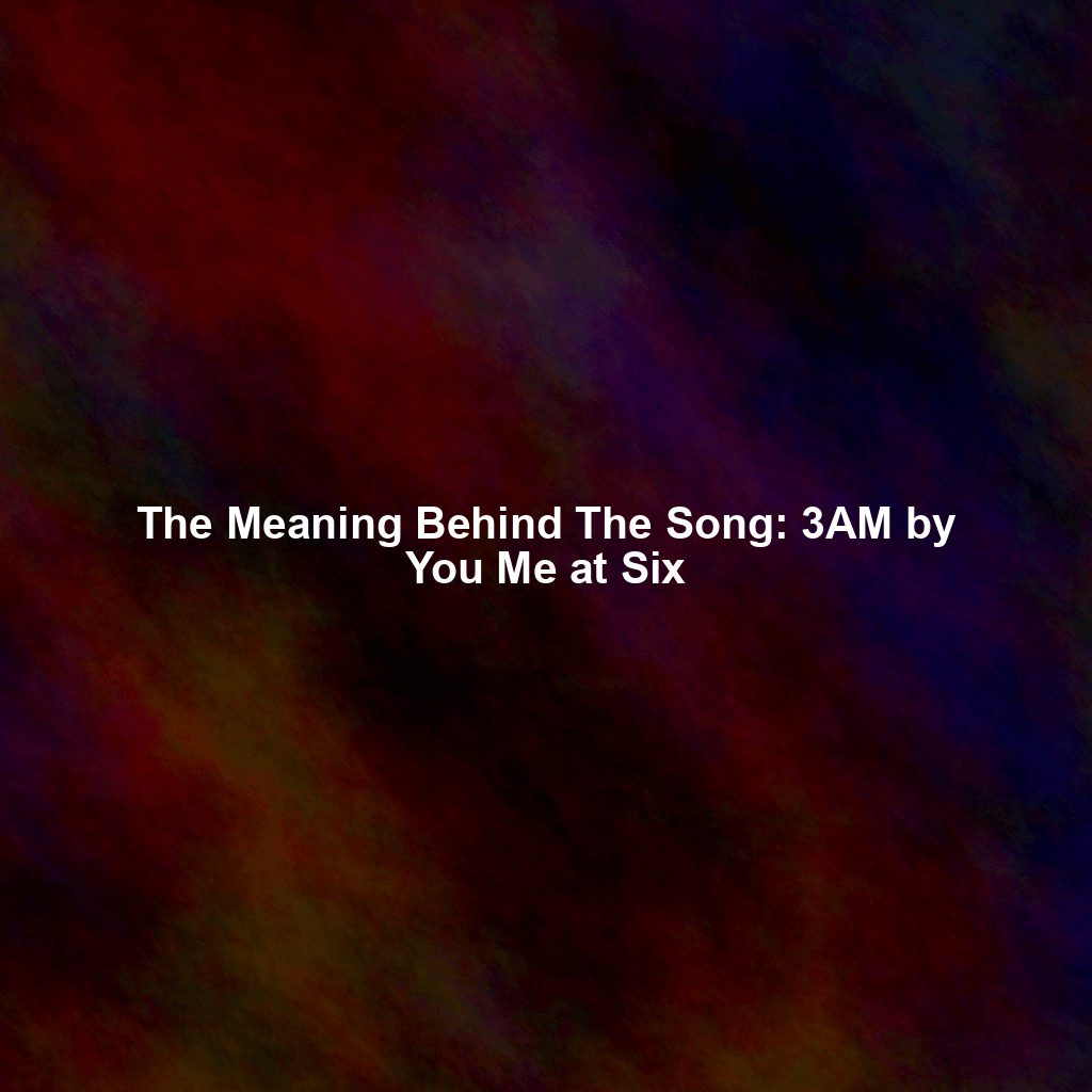 The Meaning Behind The Song: 3AM by You Me at Six - Exploring Song ...