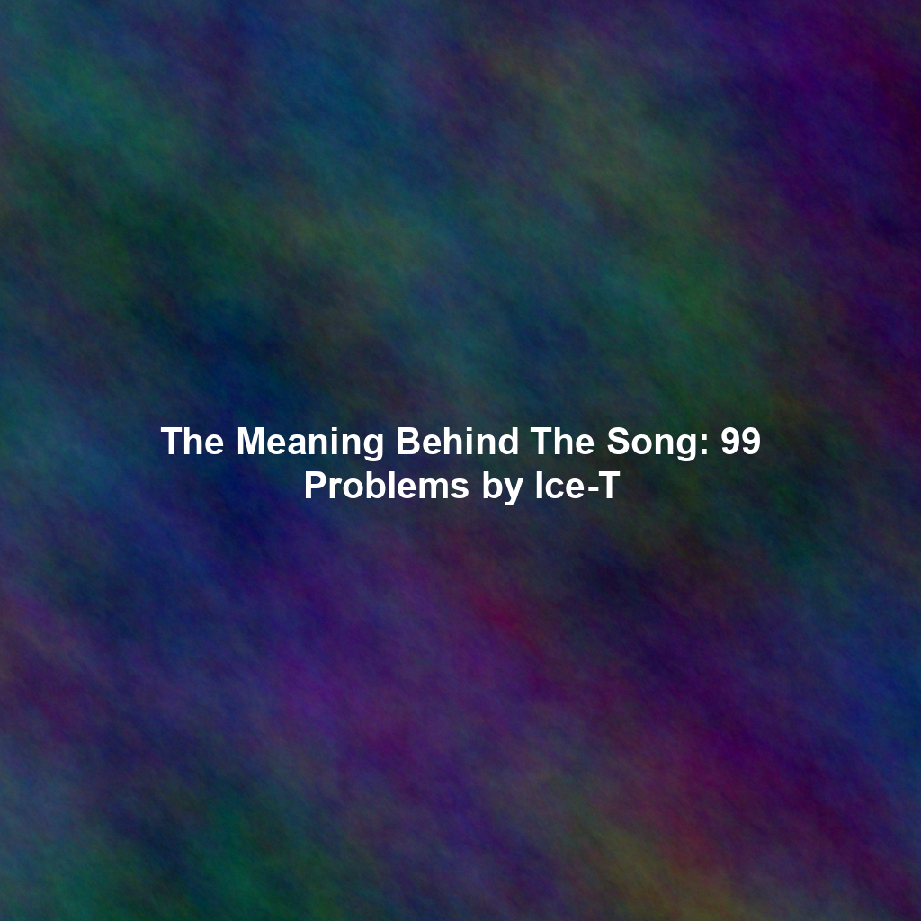 The Meaning Behind The Song: 99 Problems by Ice-T - Exploring Song ...