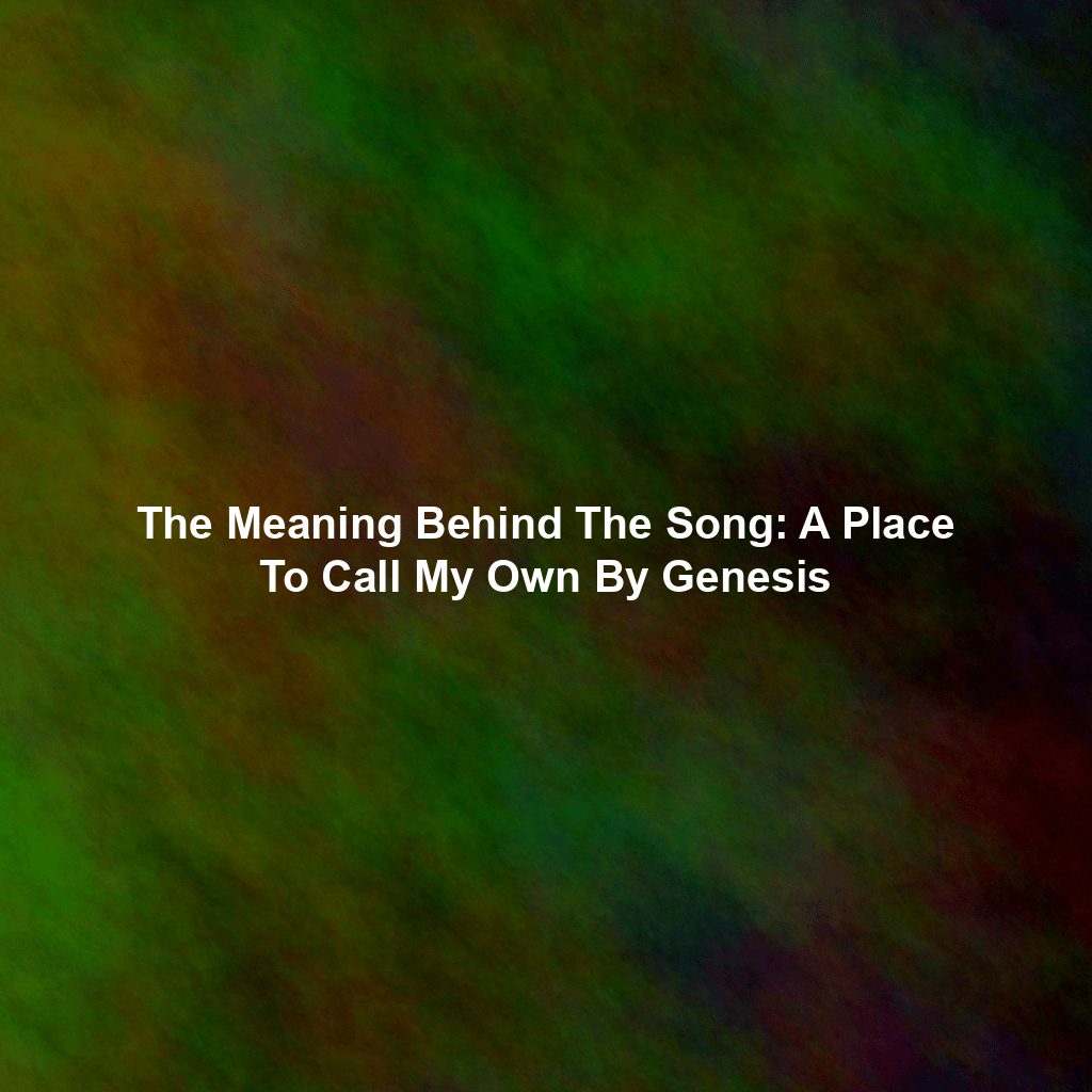 The Meaning Behind The Song: A Place To Call My Own By Genesis ...