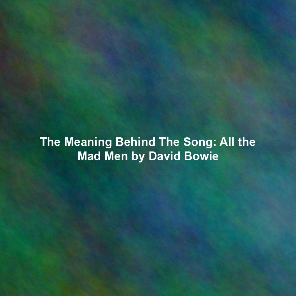The Meaning Behind The Song: All the Mad Men by David Bowie - Exploring ...