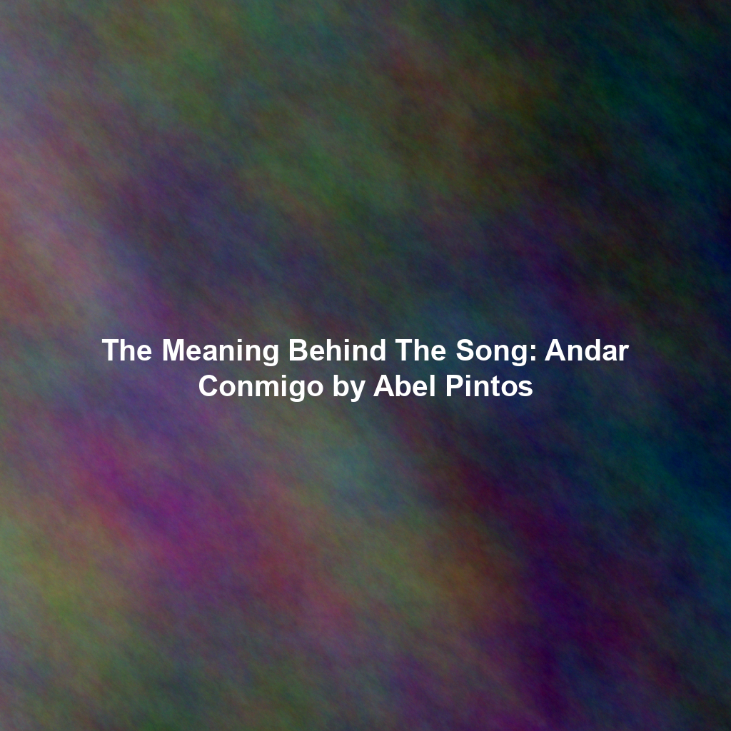 The Meaning Behind The Song: Andar Conmigo by Abel Pintos - Exploring ...