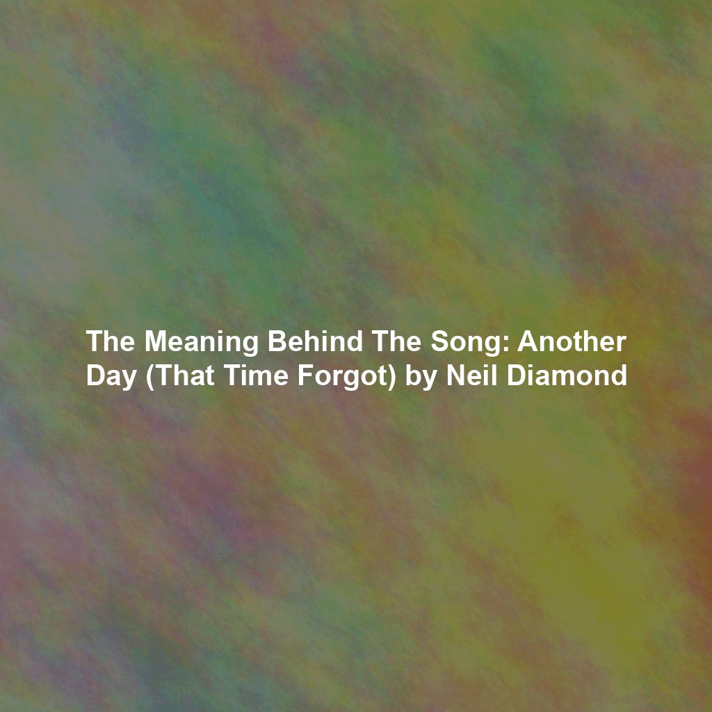 The Meaning Behind The Song: Another Day (That Time Forgot) by Neil ...