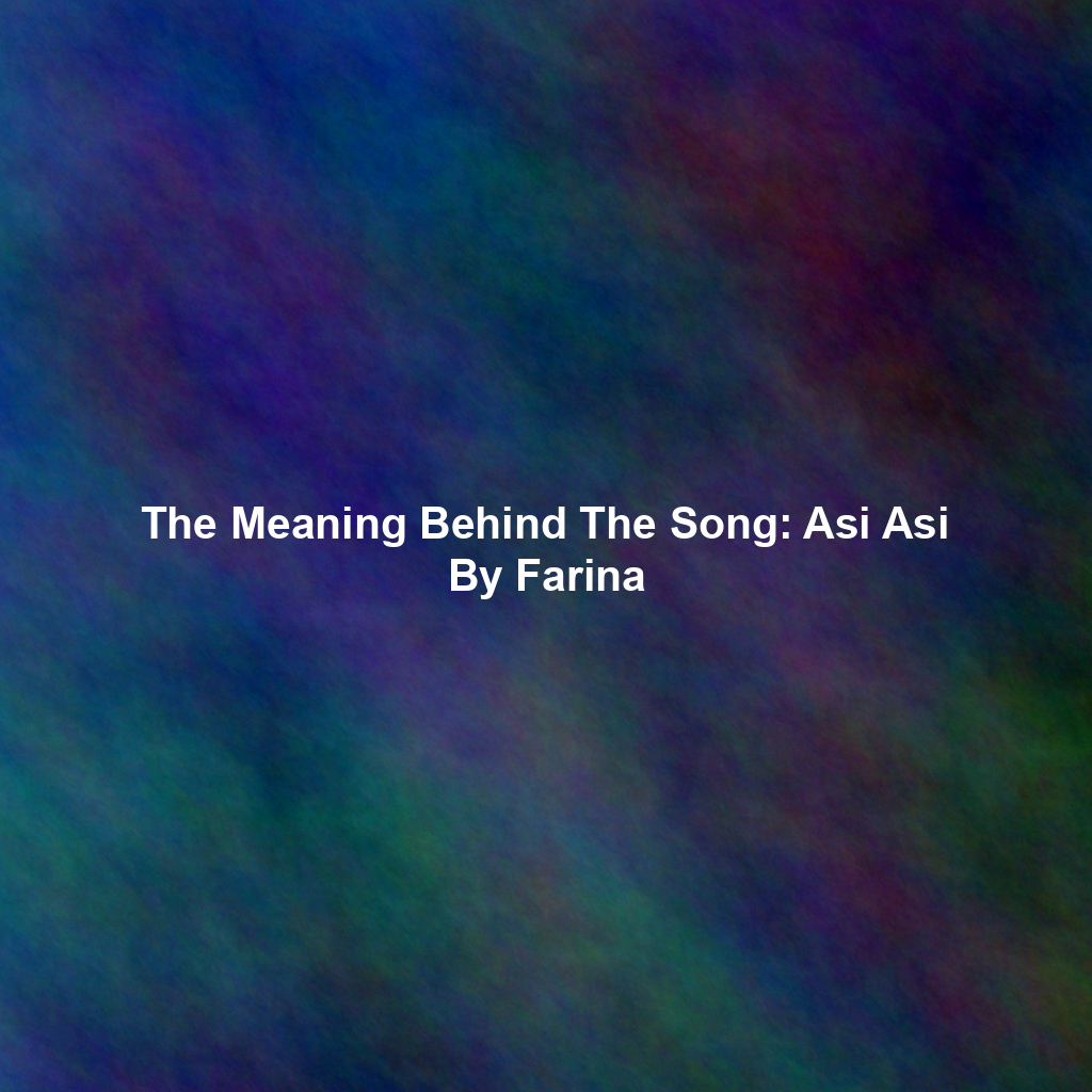 The Meaning Behind The Song: Asi Asi By Farina - Exploring Song ...