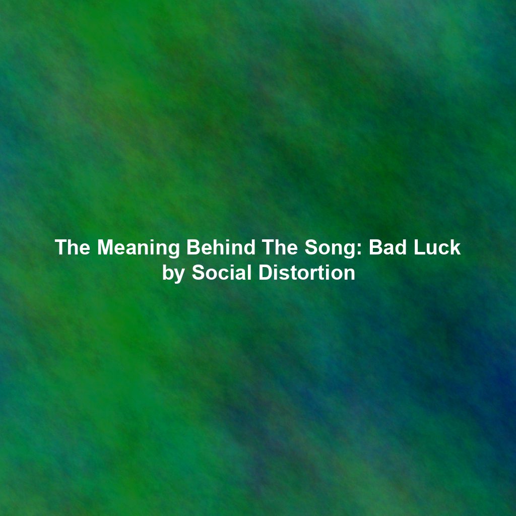 The Meaning Behind The Song: Bad Luck by Social Distortion - Exploring ...