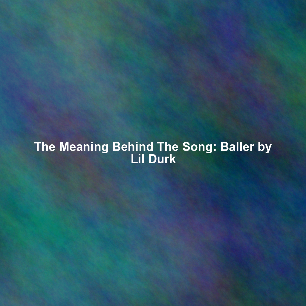 The Meaning Behind The Song: Baller by Lil Durk - Exploring Song ...