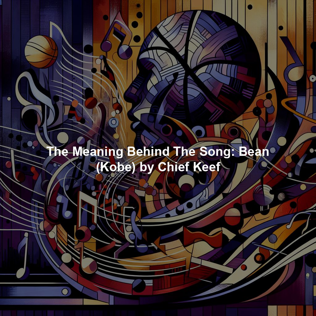 The Meaning Behind The Song: Bean (Kobe) by Chief Keef - Exploring Song Meanings & More