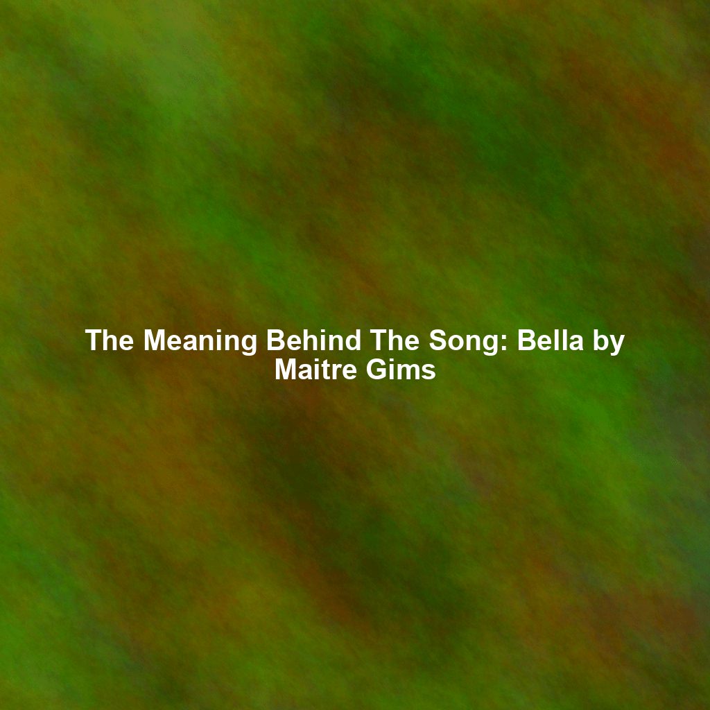 The Meaning Behind The Song: Bella by Maitre Gims - Exploring Song ...