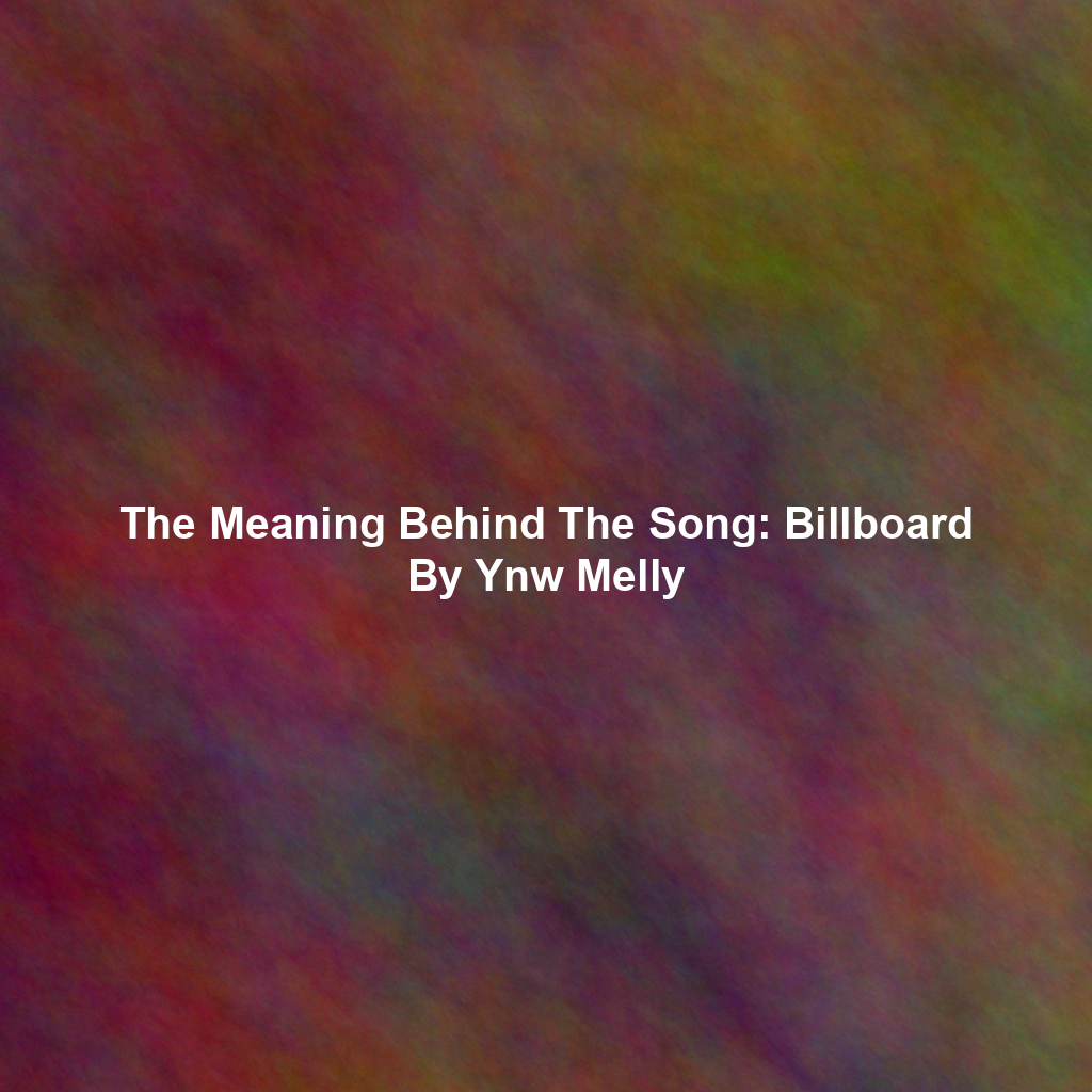 The Meaning Behind The Song: Billboard By Ynw Melly - Exploring Song ...