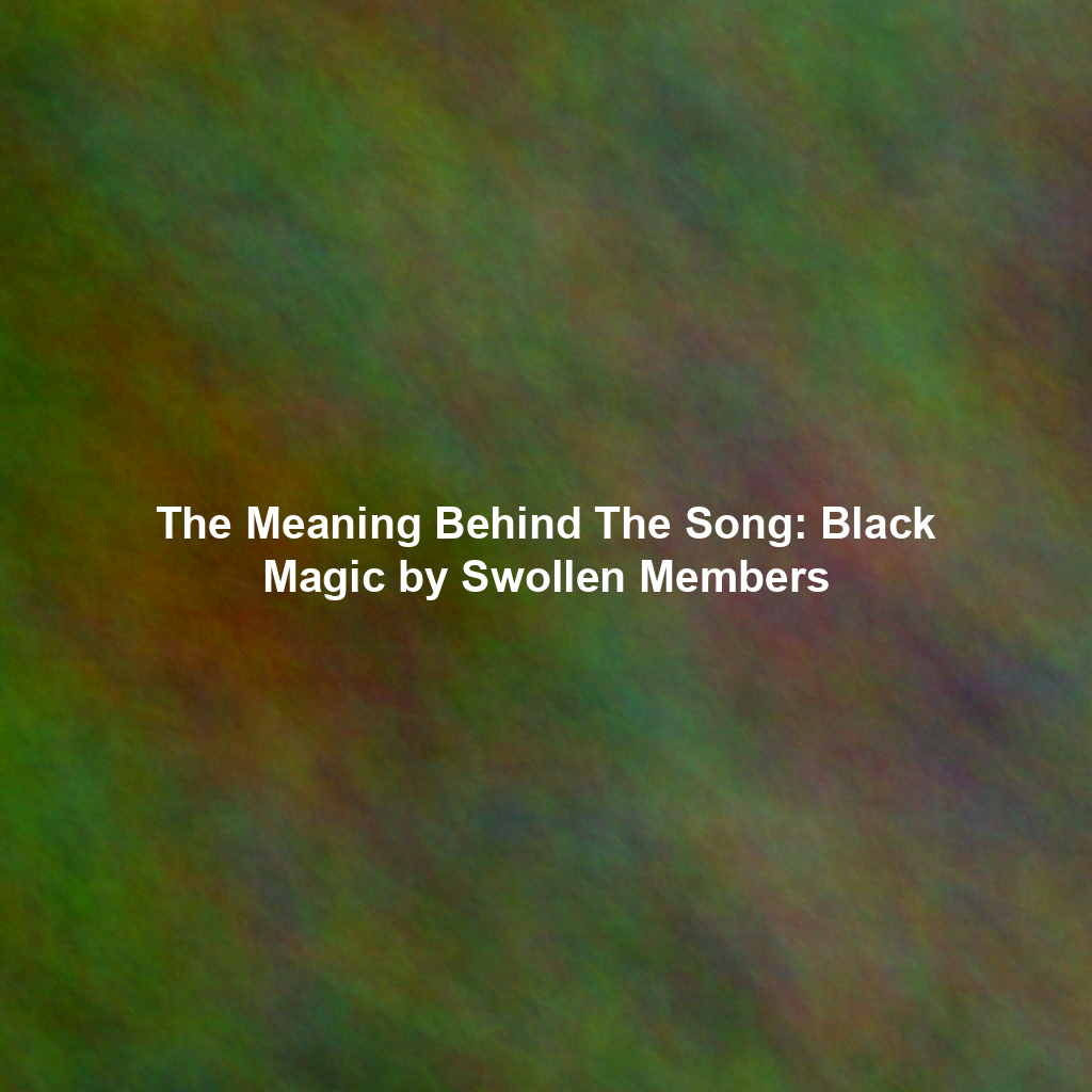 The Meaning Behind The Song: Black Magic by Swollen Members - Exploring ...