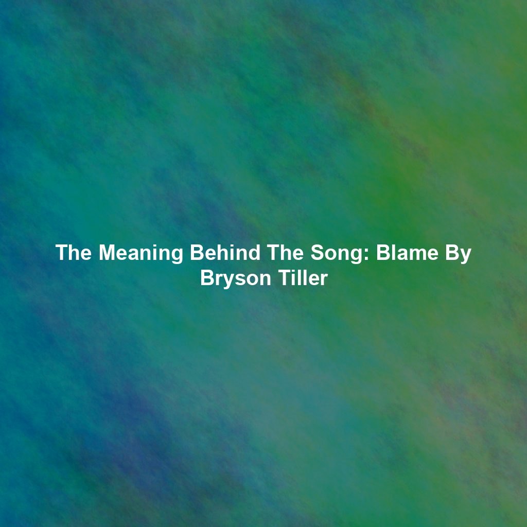 The Meaning Behind The Song: Blame By Bryson Tiller - Exploring Song ...