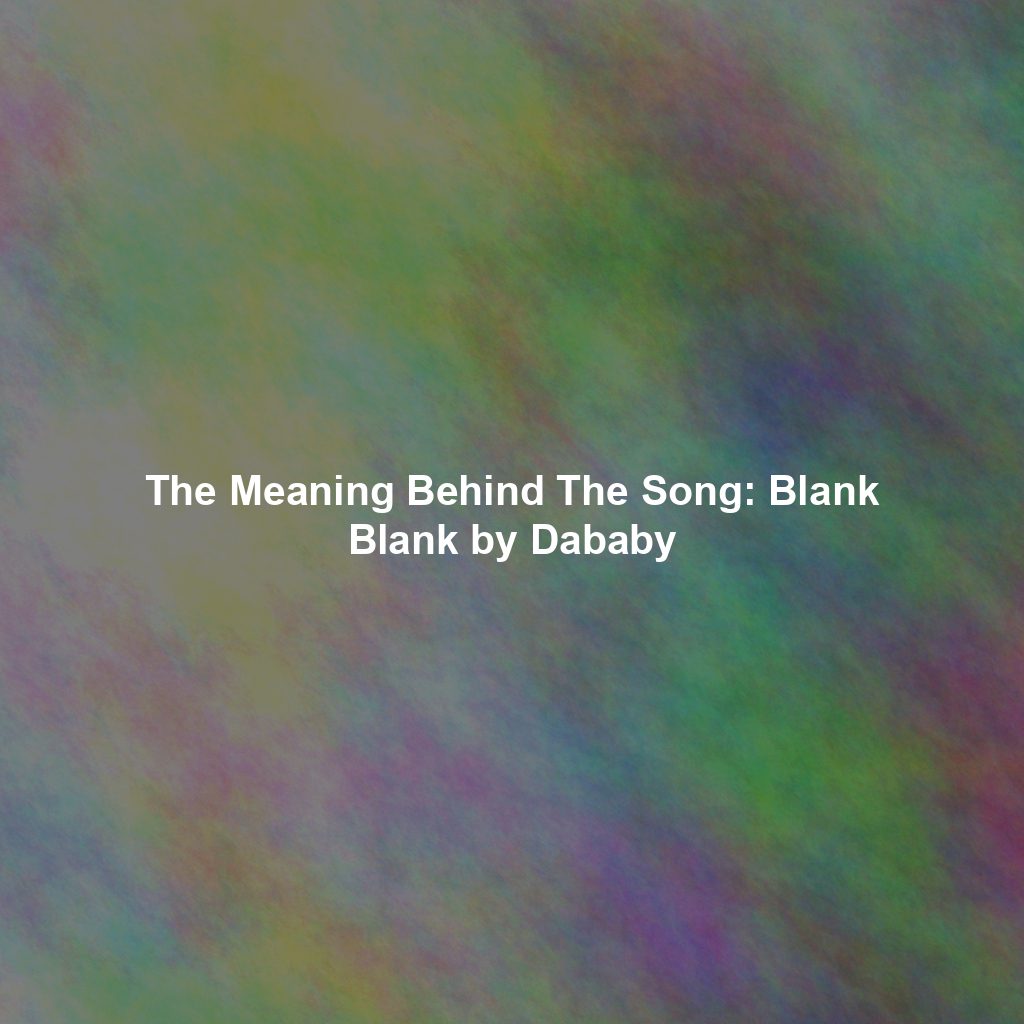 The Meaning Behind The Song: Blank Blank by Dababy - Exploring Song ...