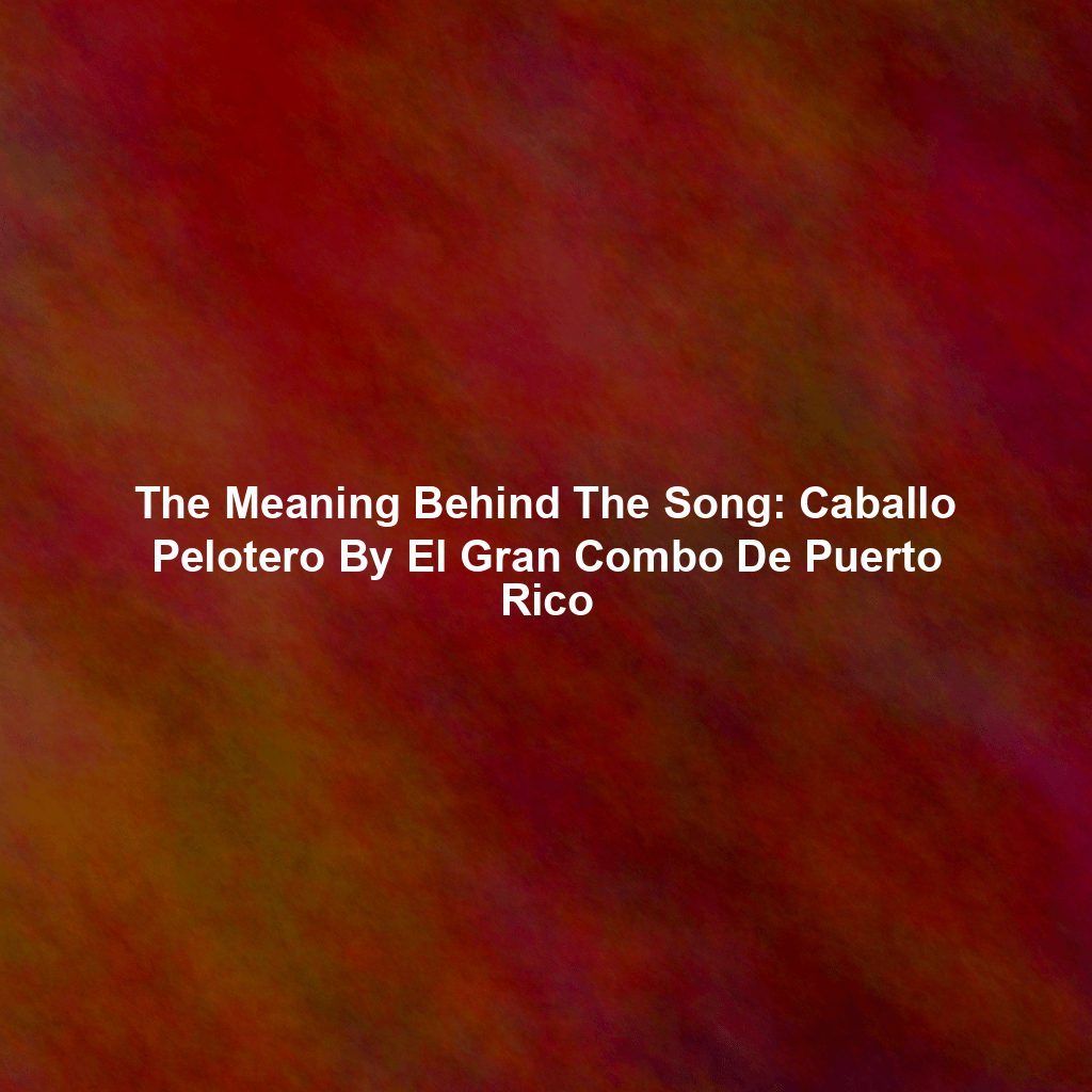 The Meaning Behind The Song: Caballo Pelotero By El Gran Combo De ...