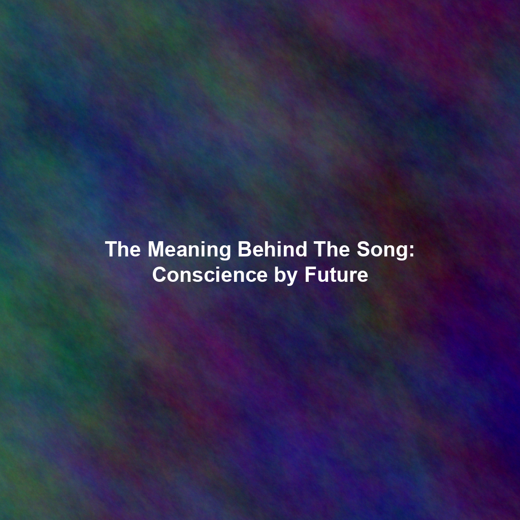 The Meaning Behind The Song: Conscience by Future - Exploring Song ...