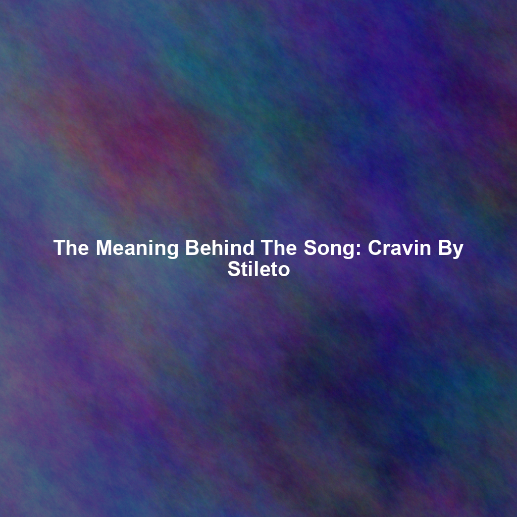 The Meaning Behind The Song: Cravin By Stileto - Exploring Song ...