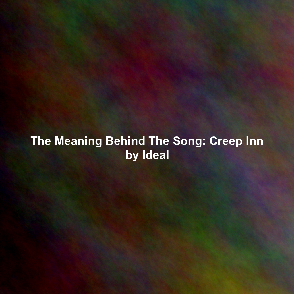 The Meaning Behind The Song: Creep Inn by Ideal - Exploring Song ...