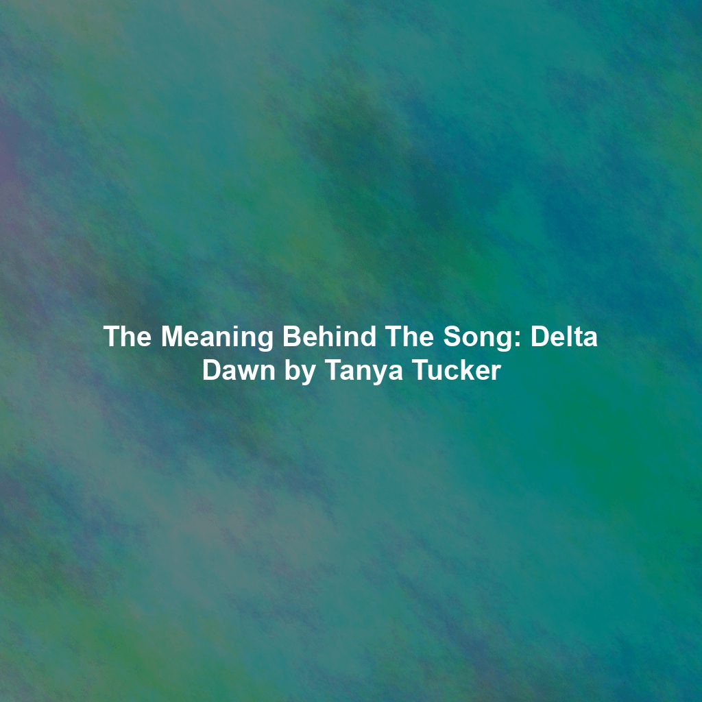 The Meaning Behind The Song: Delta Dawn by Tanya Tucker - Exploring ...