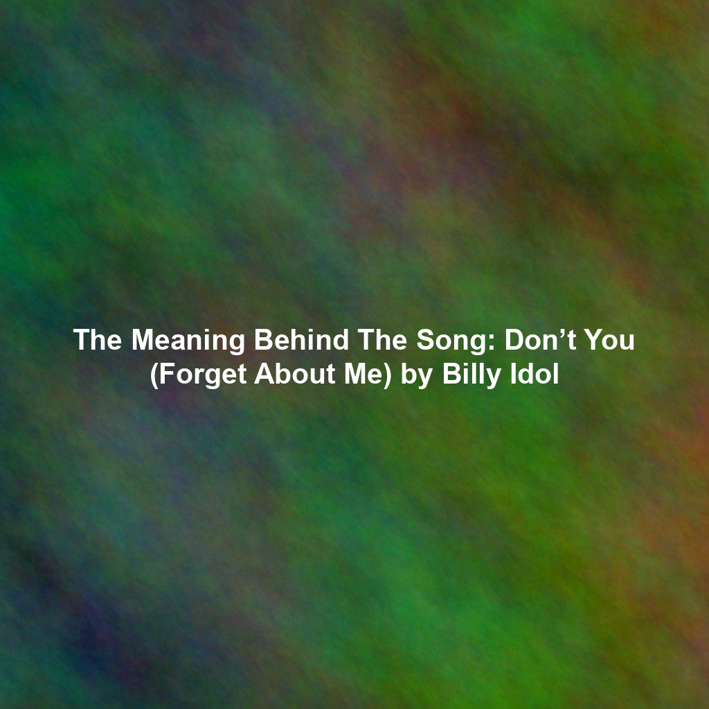 The Meaning Behind The Song: Don’t You (Forget About Me) by Billy Idol ...