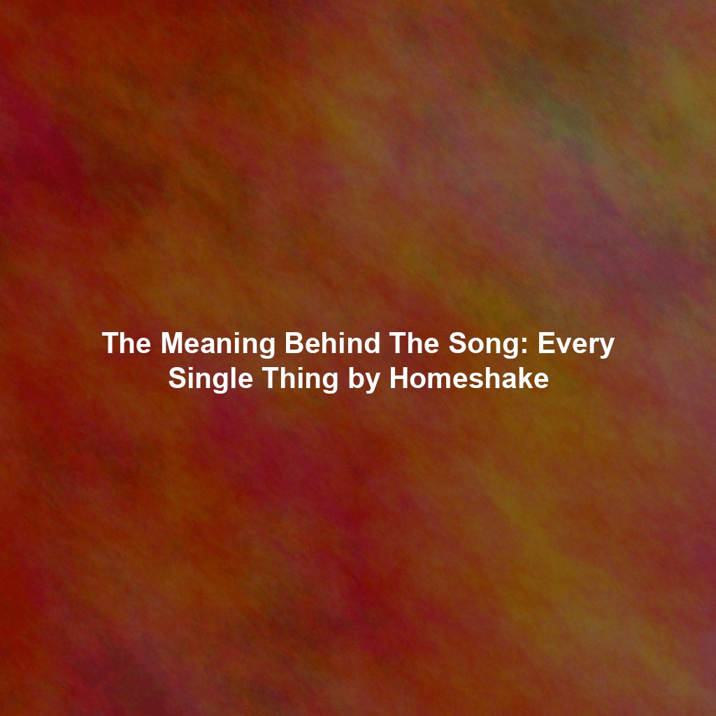 The Meaning Behind The Song: Every Single Thing by Homeshake ...