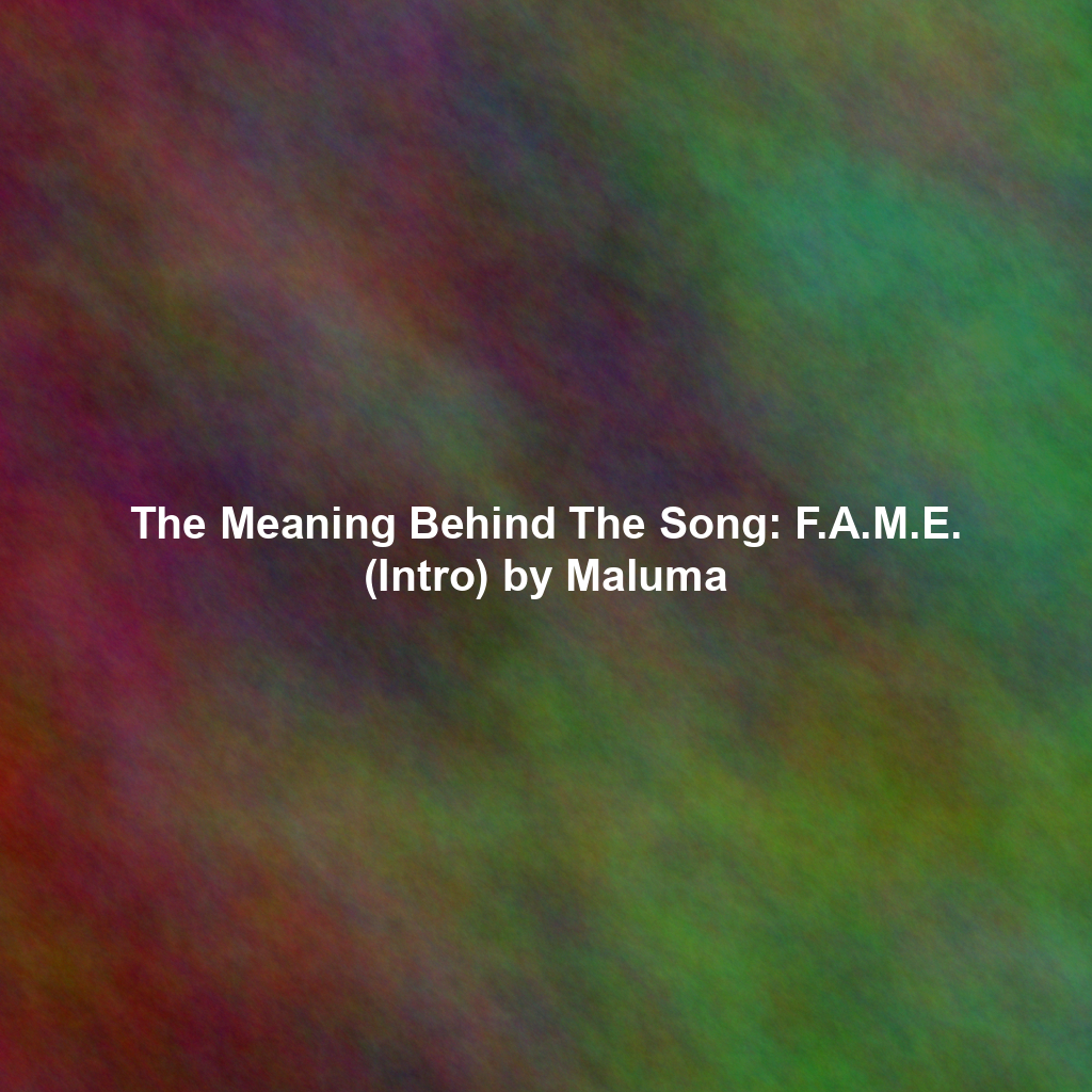 The Meaning Behind The Song: F.A.M.E. (Intro) by Maluma - Exploring ...
