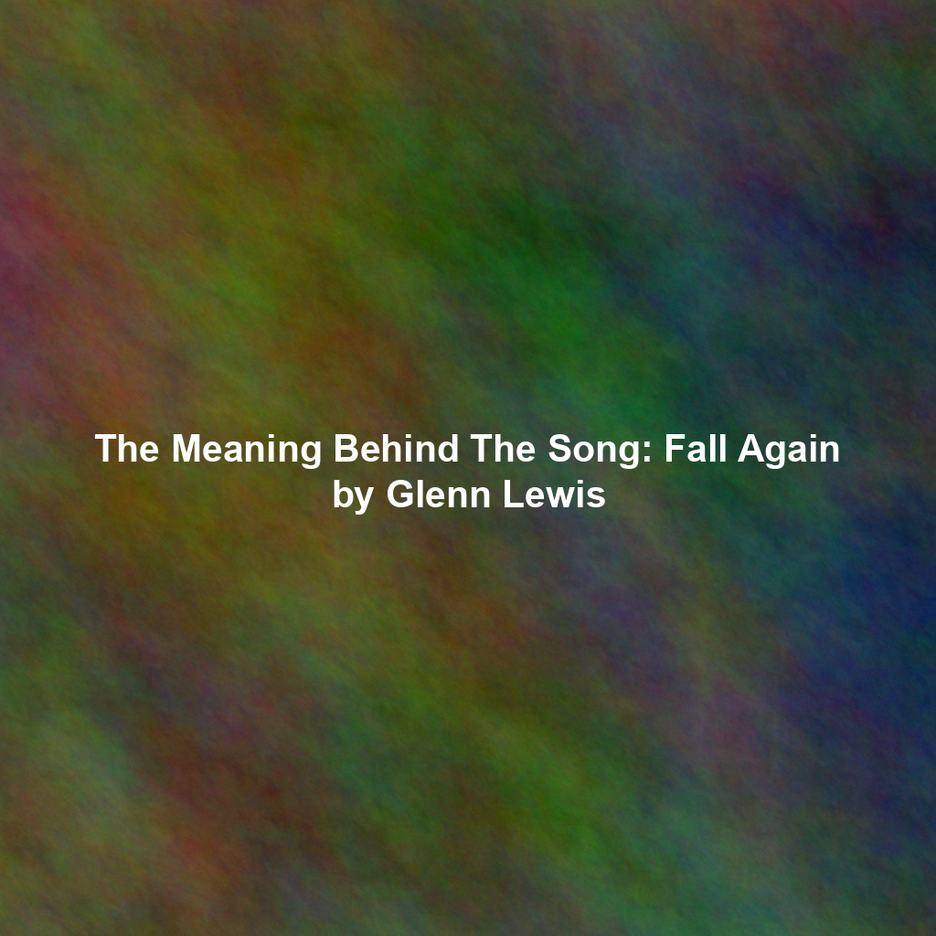The Meaning Behind The Song: Fall Again by Glenn Lewis - Exploring Song ...