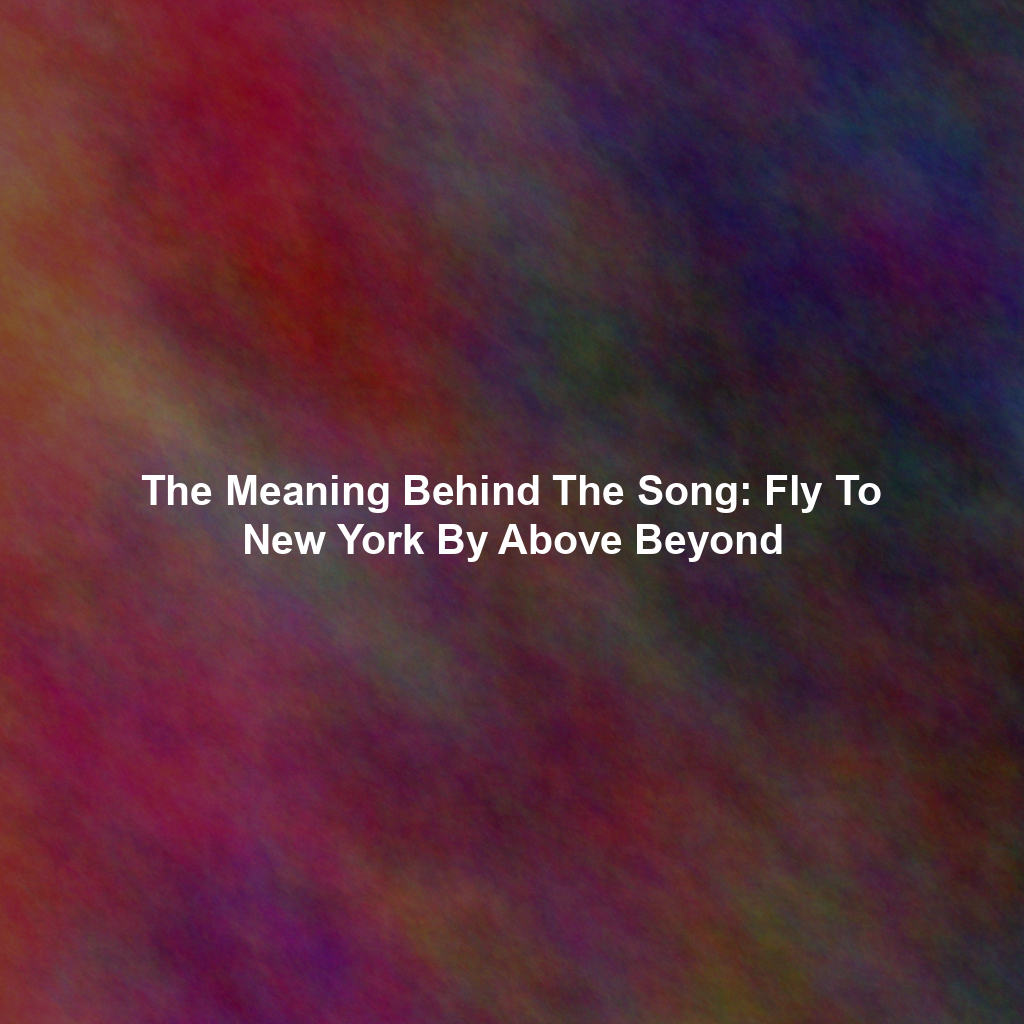 The Meaning Behind The Song: Fly To New York By Above Beyond ...
