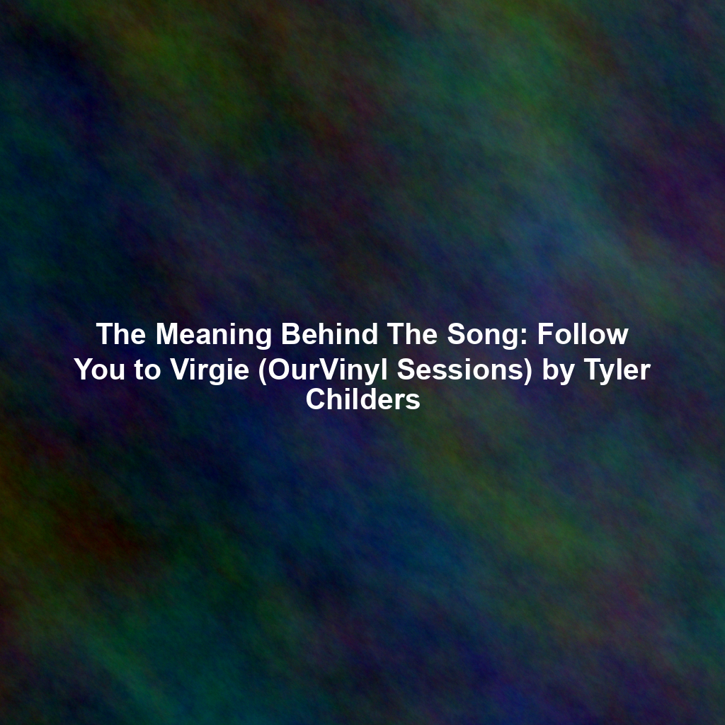 The Meaning Behind The Song: Follow You to Virgie (OurVinyl Sessions ...
