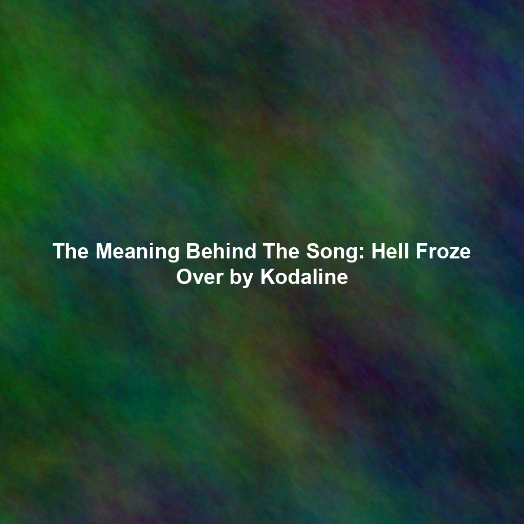 The Meaning Behind The Song: Hell Froze Over by Kodaline - Exploring ...