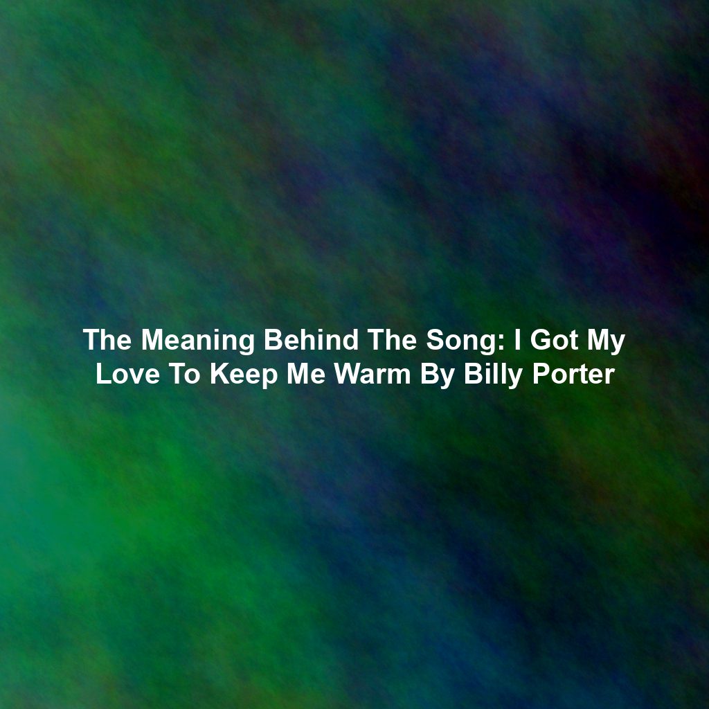 The Meaning Behind The Song: I Got My Love To Keep Me Warm By Billy ...