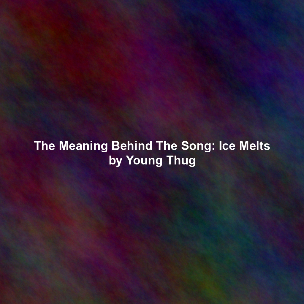 The Meaning Behind The Song: Ice Melts by Young Thug - Exploring Song ...
