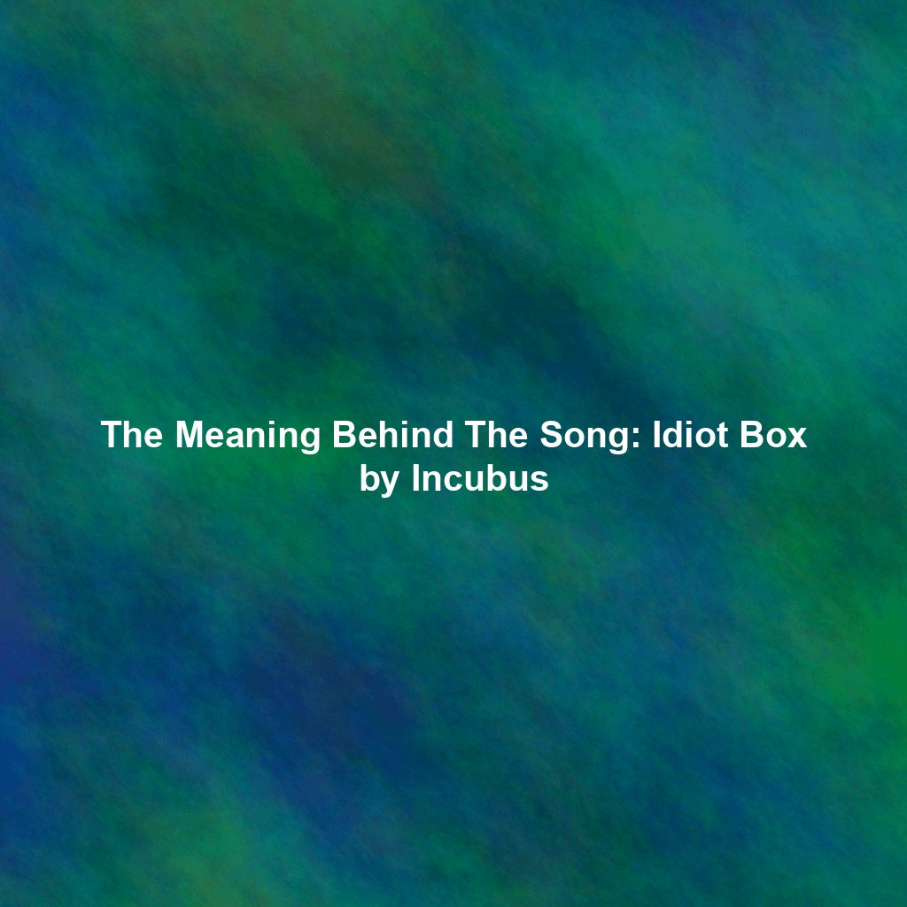The Meaning Behind The Song: Idiot Box by Incubus - Exploring Song ...