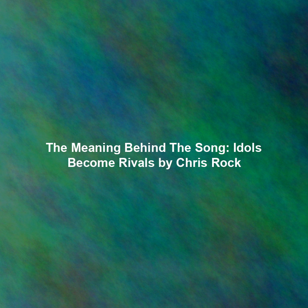 The Meaning Behind The Song: Idols Become Rivals by Chris Rock ...
