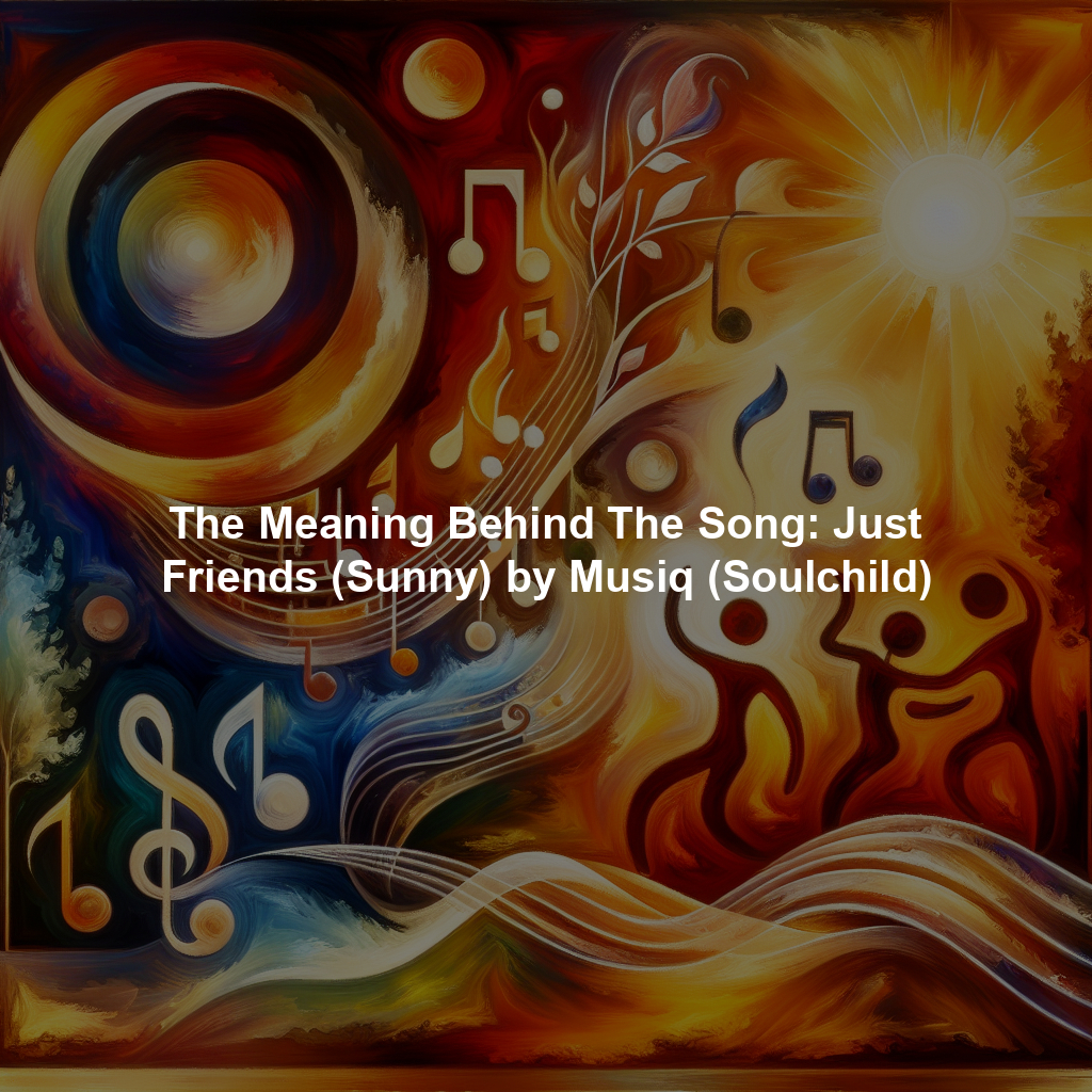 The Meaning Behind The Song: Just Friends (Sunny) by Musiq (Soulchild ...