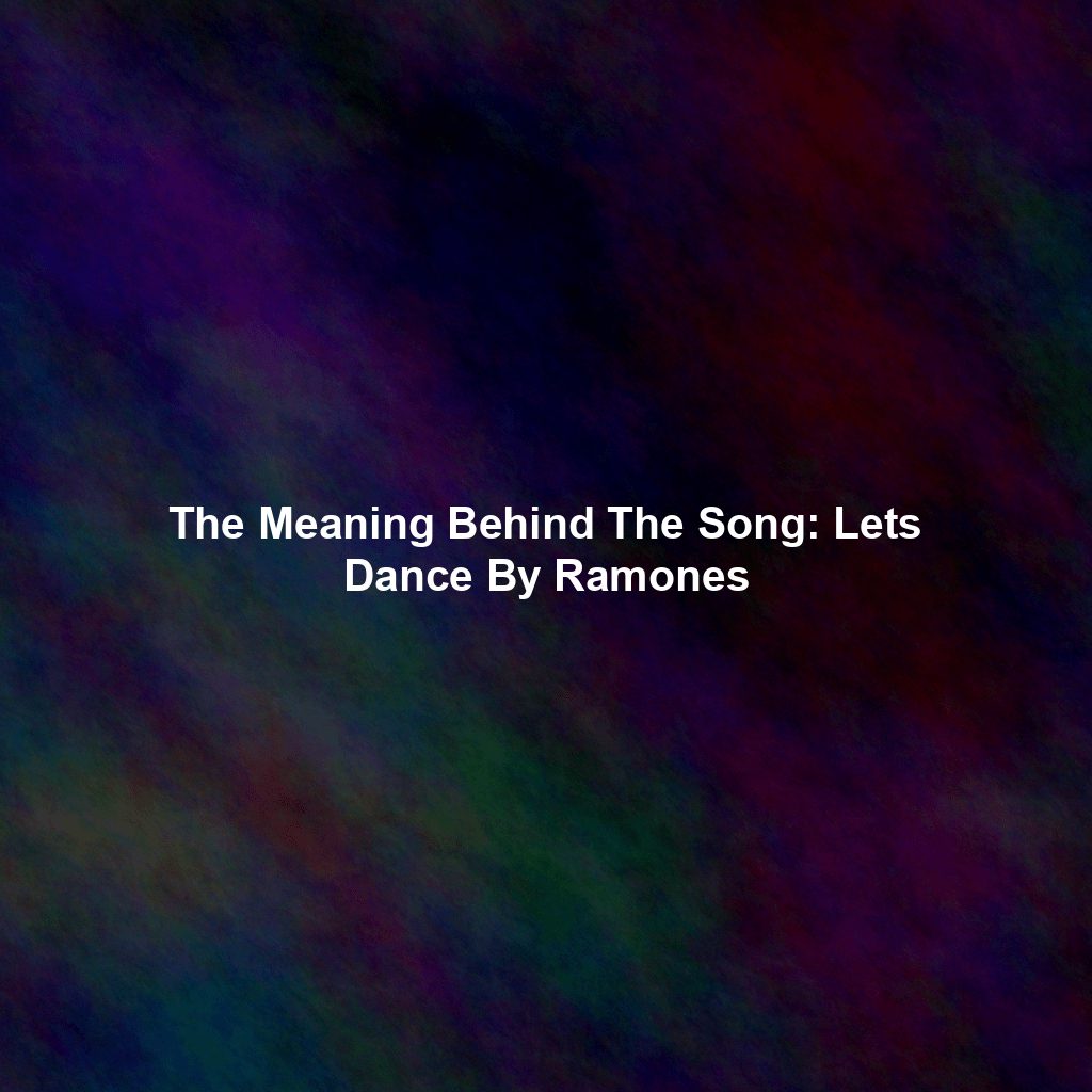 The Meaning Behind The Song: Lets Dance By Ramones - Exploring Song ...