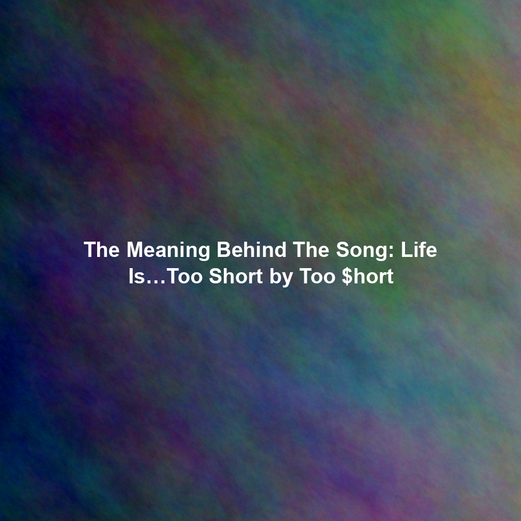 The Meaning Behind The Song: Life Is…Too Short by Too $hort - Exploring ...