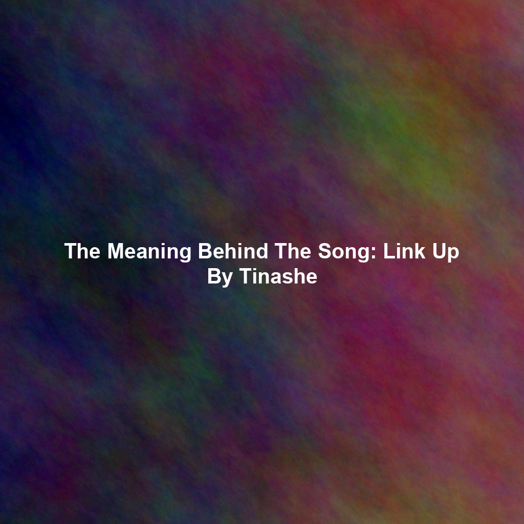 The Meaning Behind The Song: Link Up By Tinashe - Exploring Song ...