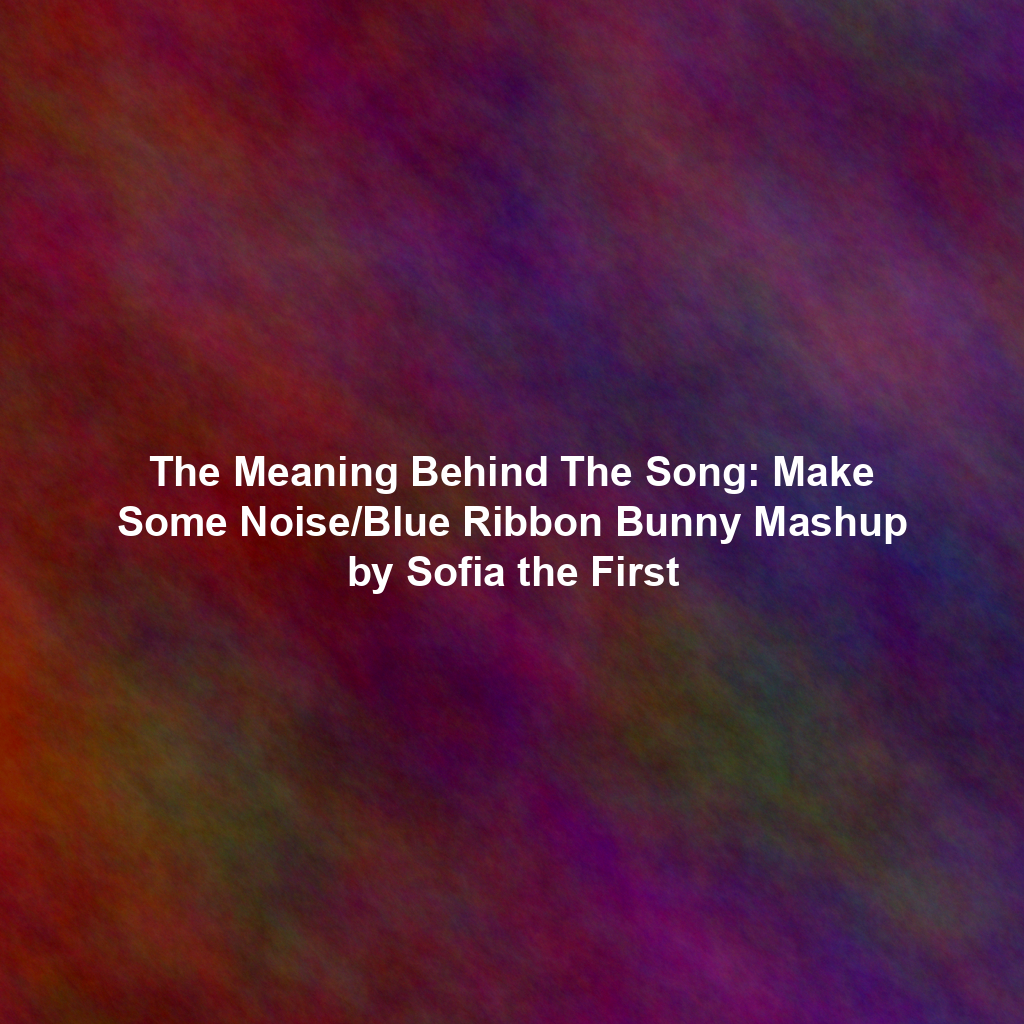 The Meaning Behind The Song: Make Some Noise/Blue Ribbon Bunny Mashup ...