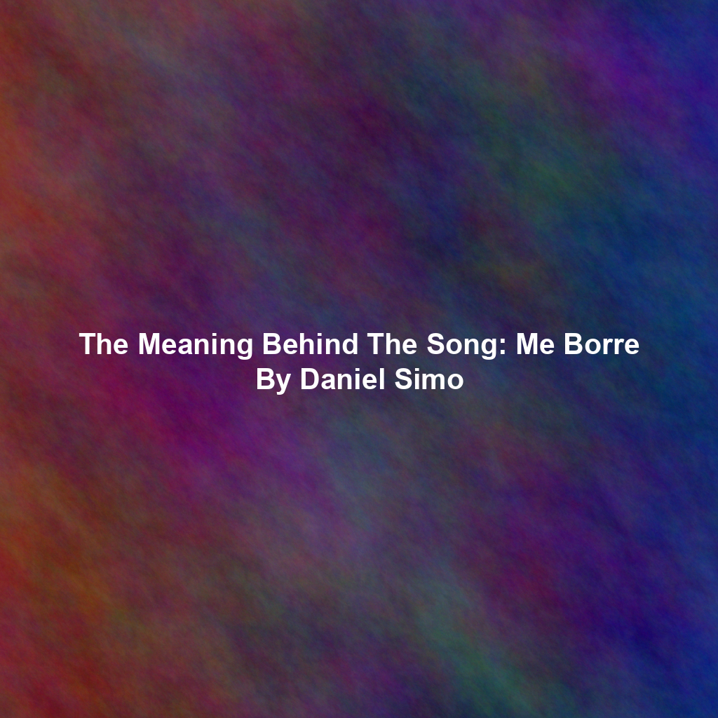 The Meaning Behind The Song: Me Borre By Daniel Simo - Exploring Song ...