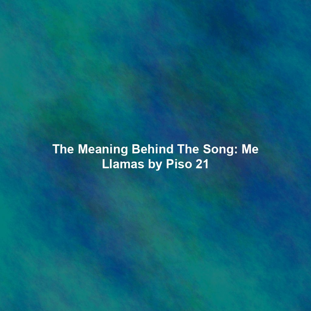 The Meaning Behind The Song: Me Llamas by Piso 21 - Exploring Song ...