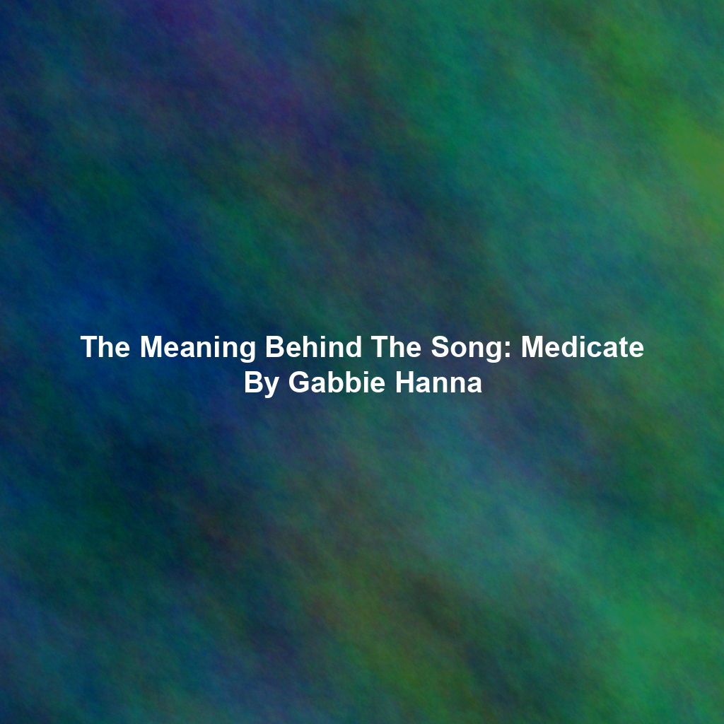 The Meaning Behind The Song: Medicate By Gabbie Hanna - Exploring Song ...