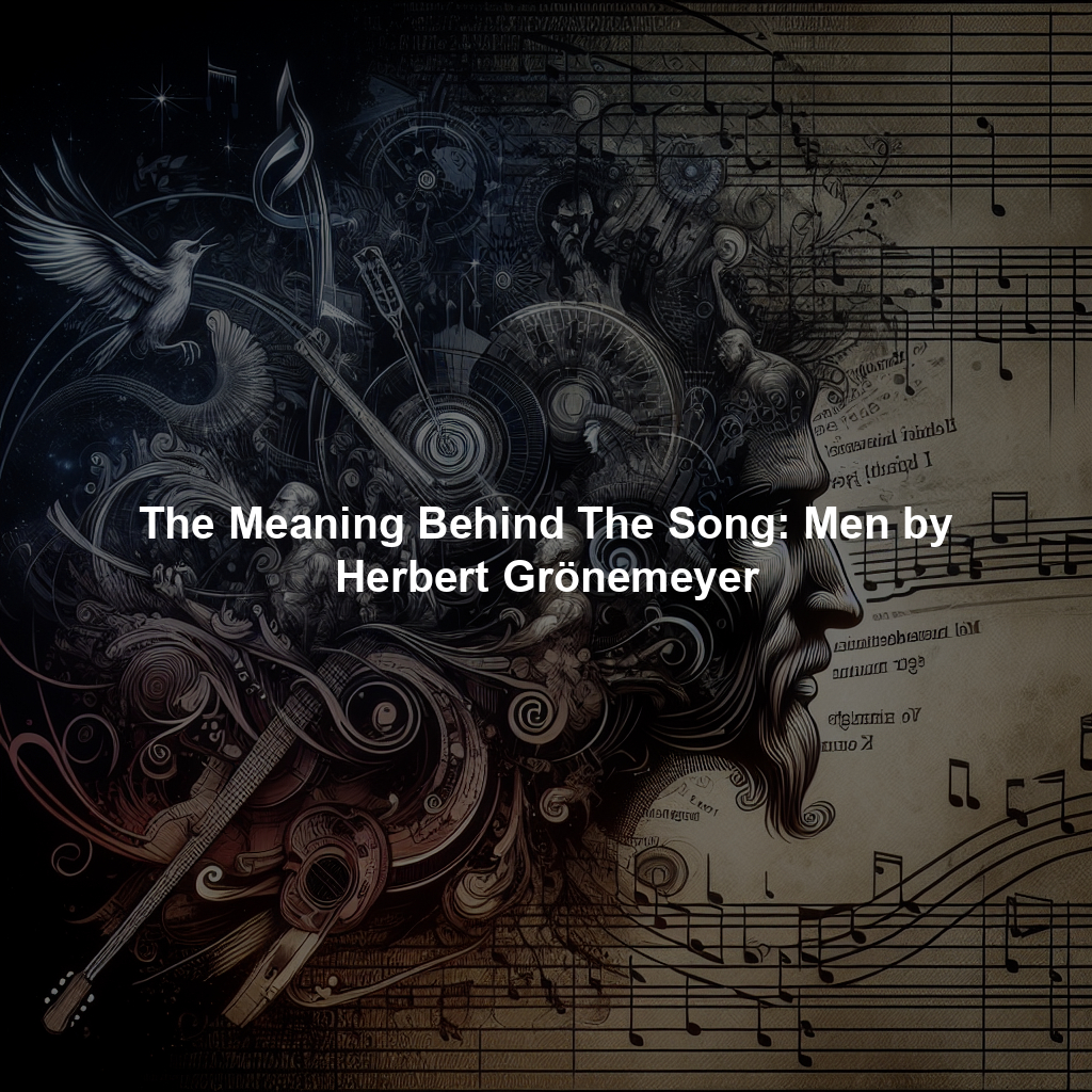The Meaning Behind The Song: Men by Herbert Grönemeyer - Exploring Song ...