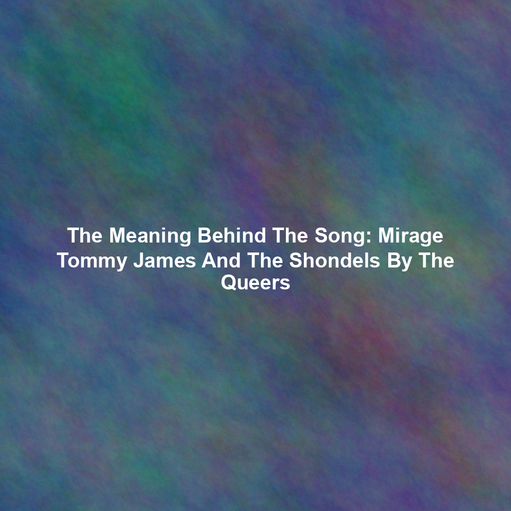 The Meaning Behind The Song: Mirage Tommy James And The Shondels By The ...