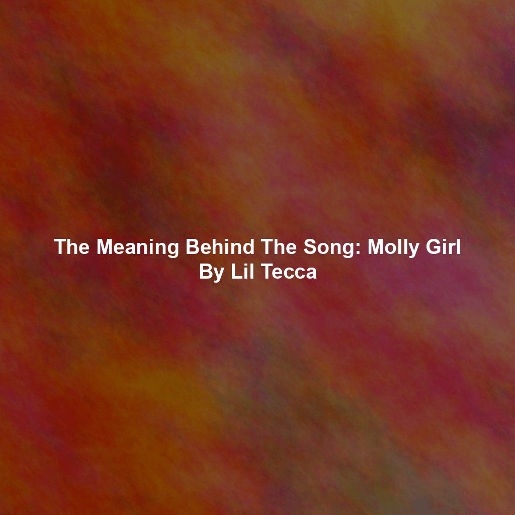 The Meaning Behind The Song: Molly Girl By Lil Tecca - Exploring Song ...