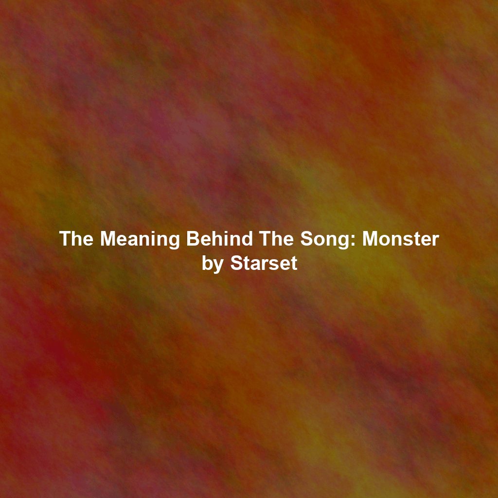 The Meaning Behind The Song: Monster by Starset - Exploring Song ...