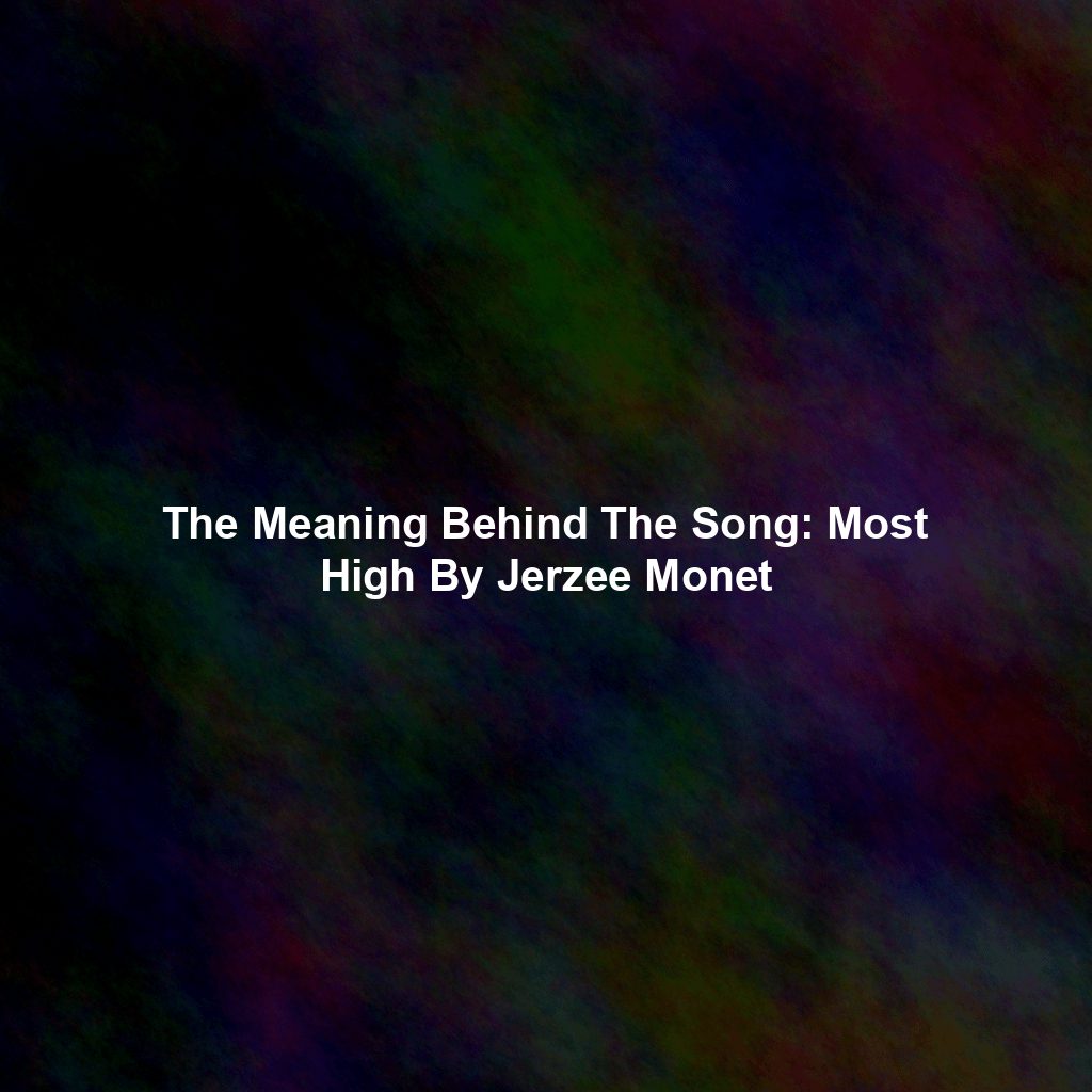 The Meaning Behind The Song: Most High By Jerzee Monet - Exploring Song ...