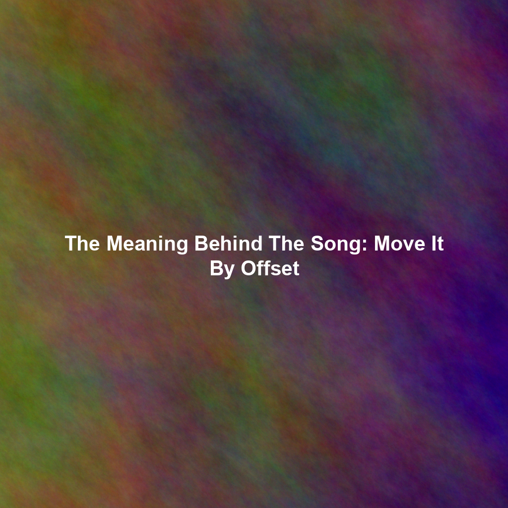 The Meaning Behind The Song: Move It By Offset - Exploring Song ...