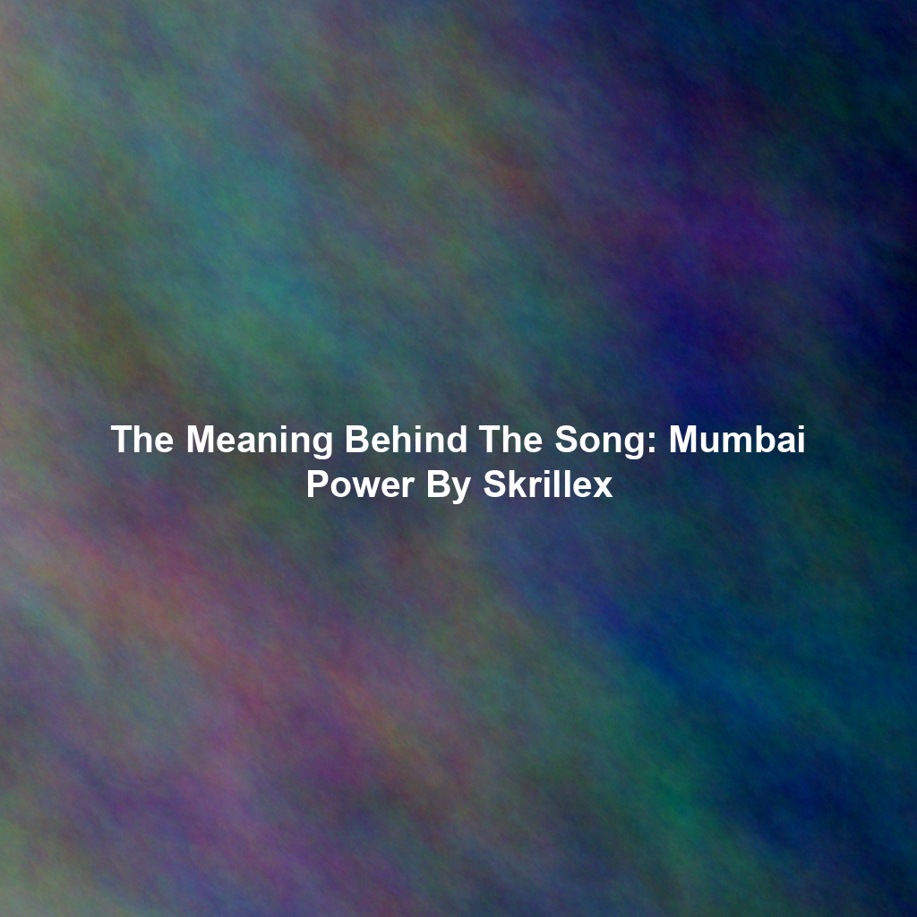 The Meaning Behind The Song: Mumbai Power By Skrillex - Exploring Song ...
