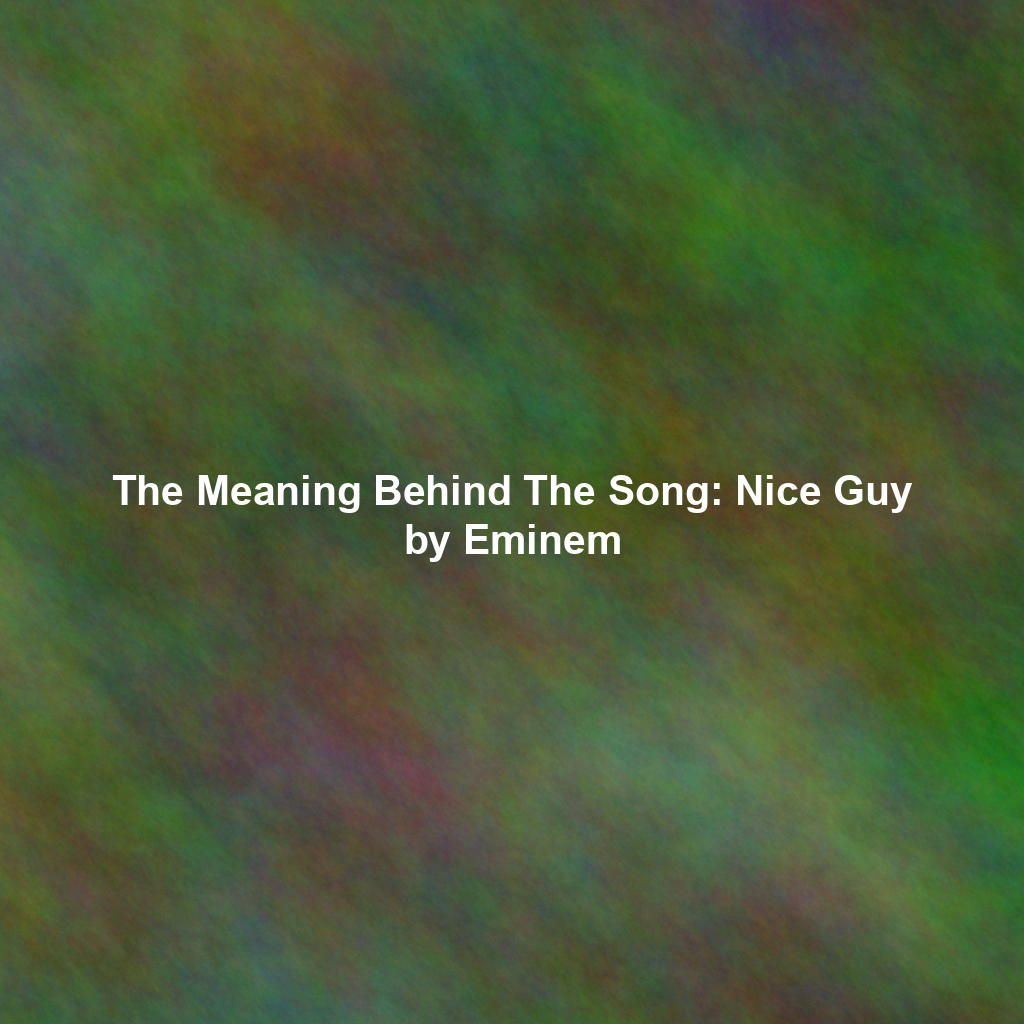 The Meaning Behind The Song: Nice Guy by Eminem - Exploring Song ...