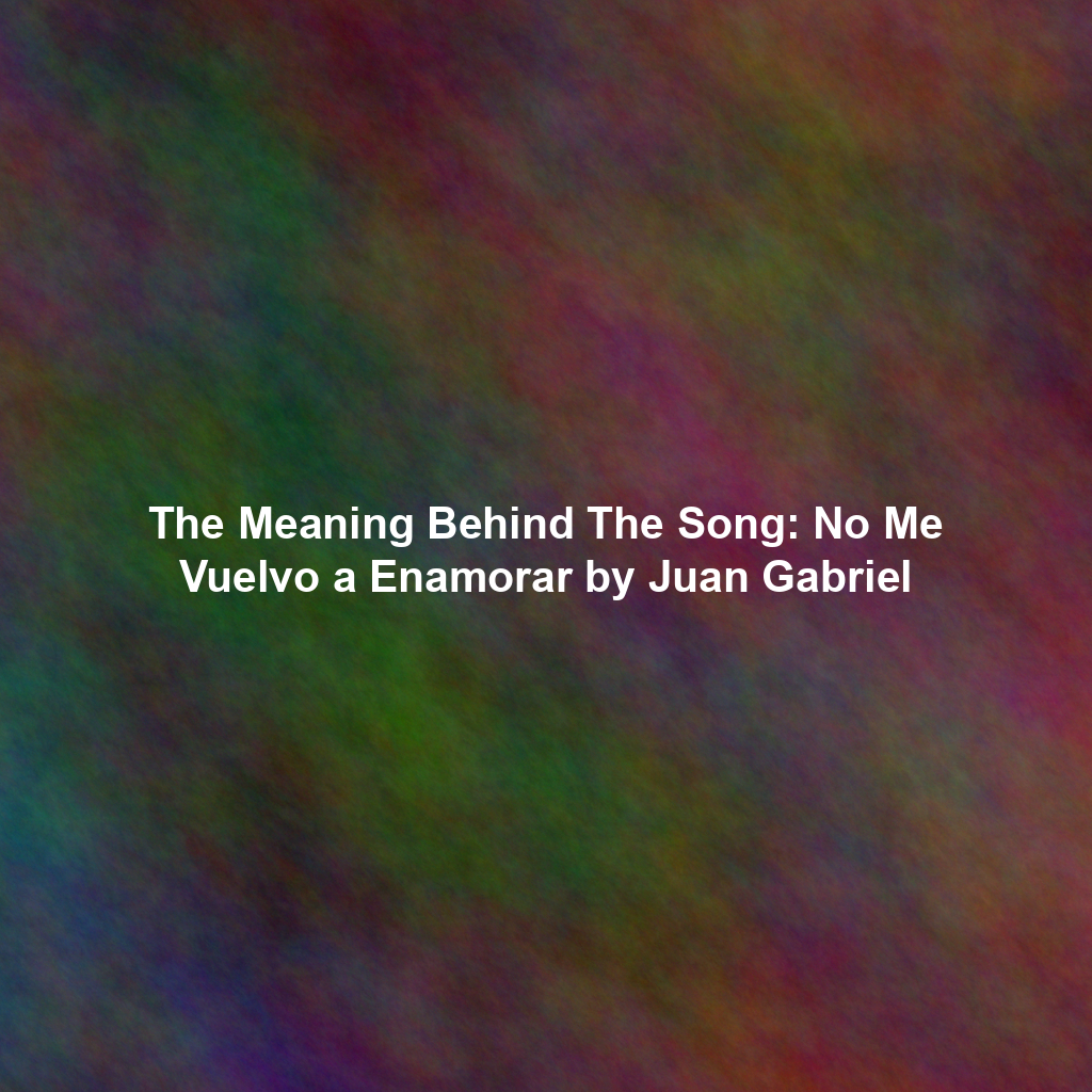 The Meaning Behind The Song: No Me Vuelvo a Enamorar by Juan Gabriel ...