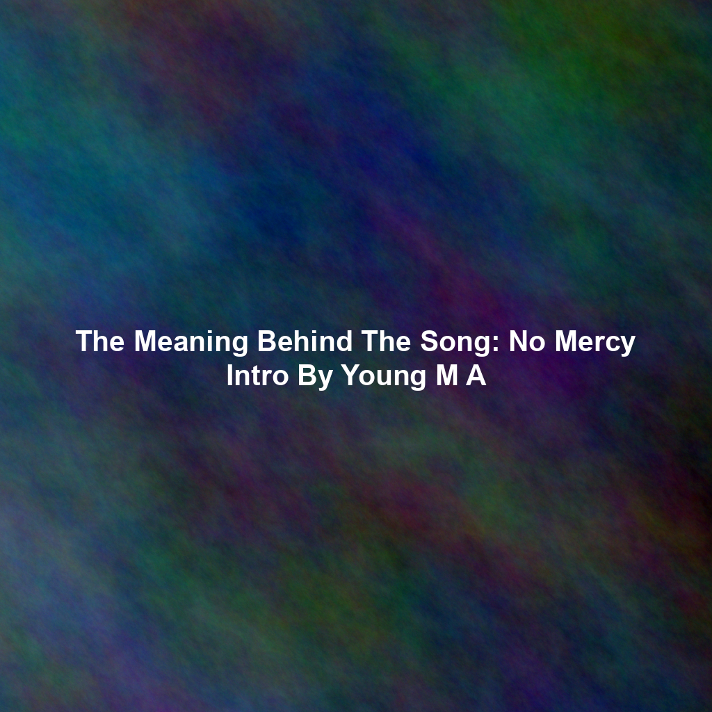 The Meaning Behind The Song: No Mercy Intro By Young M A - Exploring ...