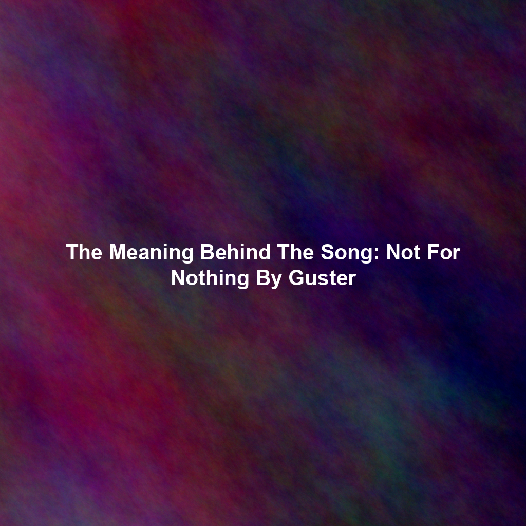 The Meaning Behind The Song: Not For Nothing By Guster - Exploring Song ...